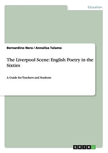 The Liverpool Scene: English Poetry in the Sixties:A Guide for Teachers ...
