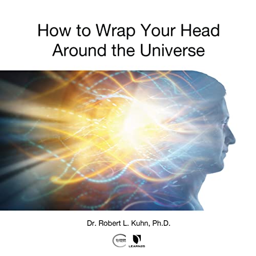 How to Wrap Your Head Around the Universe by Robert Lawrence Kuhn ...
