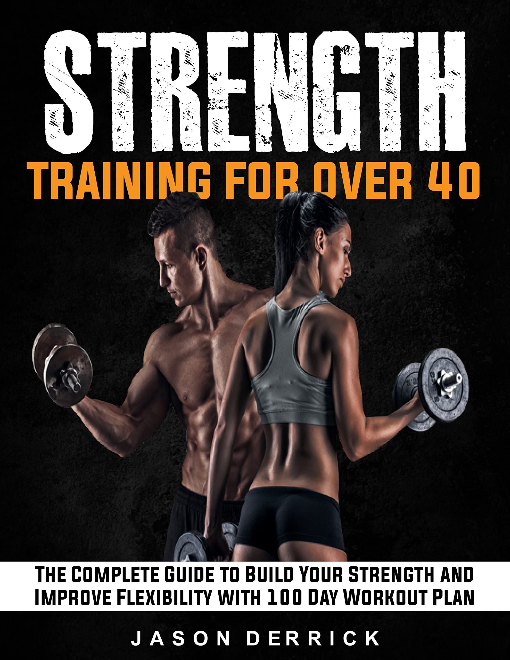 Strength Training for Over 40: The Complete Guide to Build Your ...