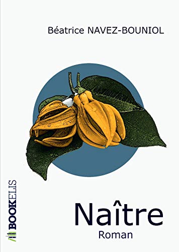 Naître (French Edition) by Beatrice Navez-Bouniol | Goodreads
