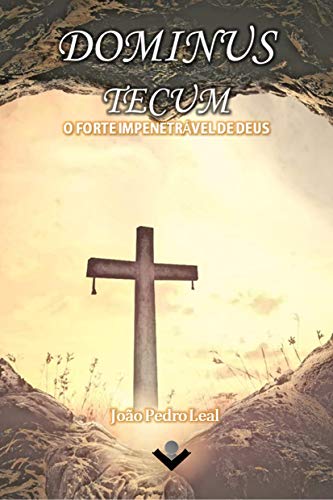Dominus Tecum: O forte impenetrável de Deus by João Pedro Leal | Goodreads
