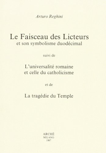 Le Faisceau des Licteurs et son symbolisme duodécimal by Arturo Reghini ...