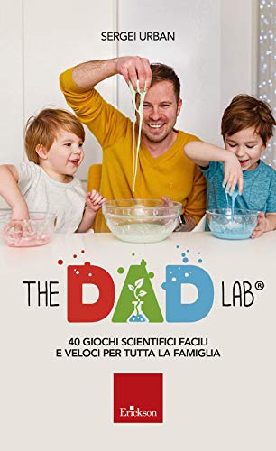 The dad lab. 40 giochi scientifici facili e veloci per tutta la ...