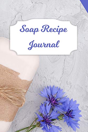Soap Recipe Journal: Blank Soap Ingredient Recording Notebook for ...