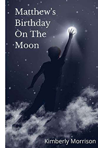 Matthew's Birthday On The Moon by Kimberly Morrison | Goodreads