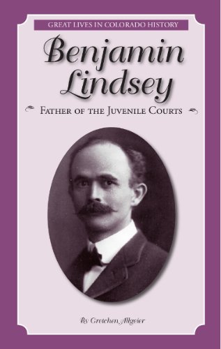 Benjamin Lindsey: Father of the Juvenile Courts (Great Lives in ...