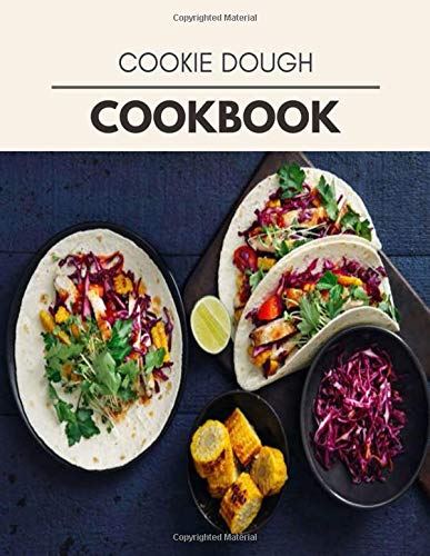 Cookie Dough Cookbook: Quick, Easy And Delicious Recipes For Weight ...