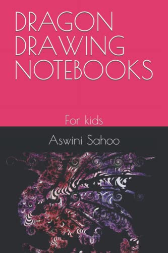 DRAGON DRAWING NOTEBOOKS: For kids by Mr Aswini Sahoo | Goodreads