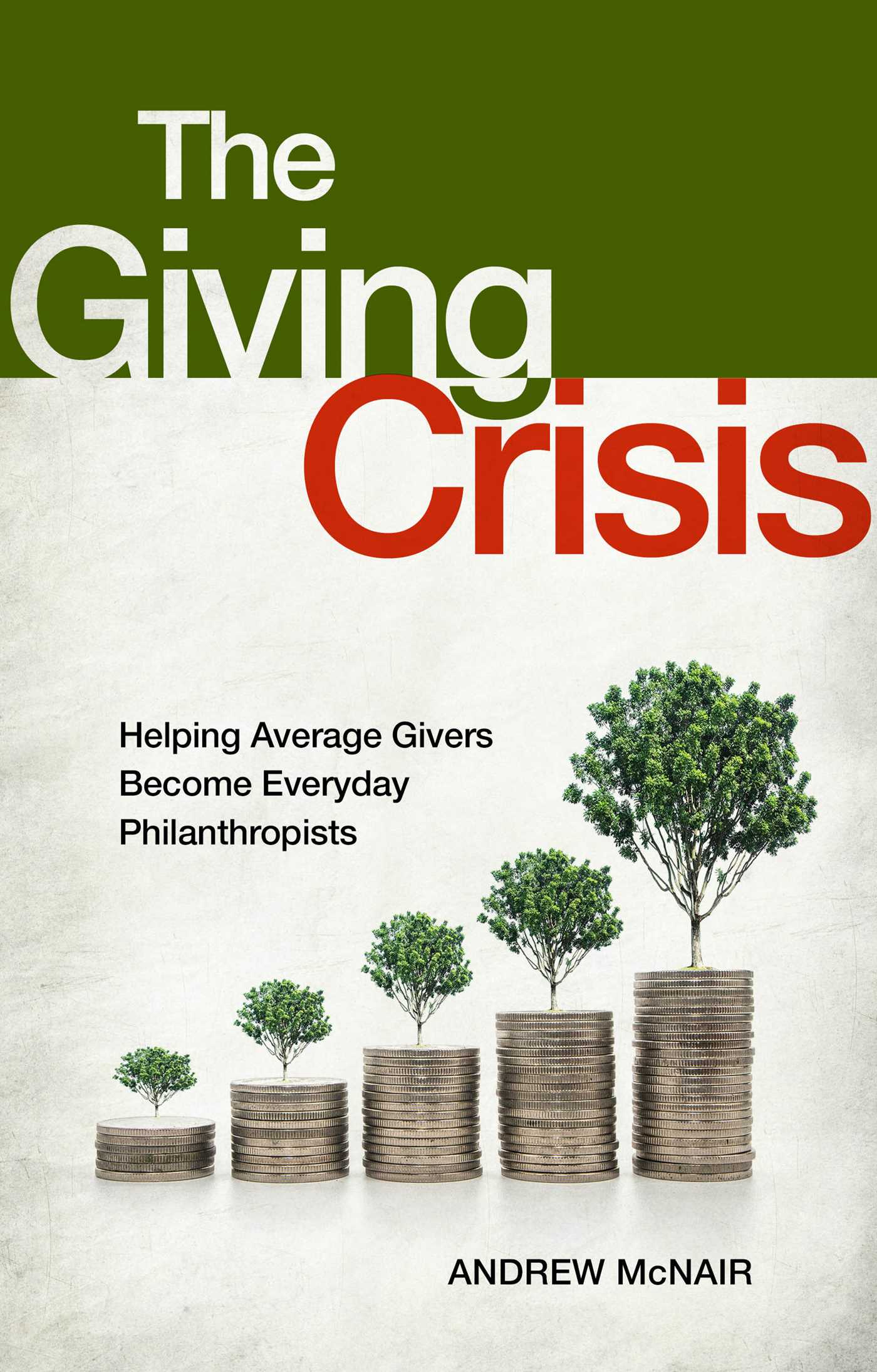 The Giving Crisis: Helping Average Givers Become Everyday ...