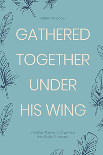 Gathered Together Under His Wing: Christian Poems to Draw You into God ...