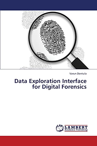 Data Exploration Interface for Digital Forensics by Varun Dontula | Goodreads