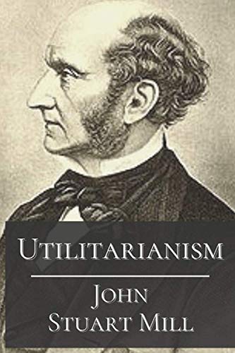 Utilitarianism: Original Classics and Annotated by John Stuart Mill | Goodreads