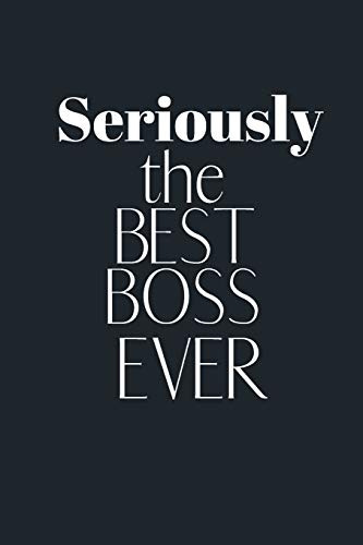 Seriously the BEST BOSS ever: Notebook, Journal Gift, Diary, Doodle ...