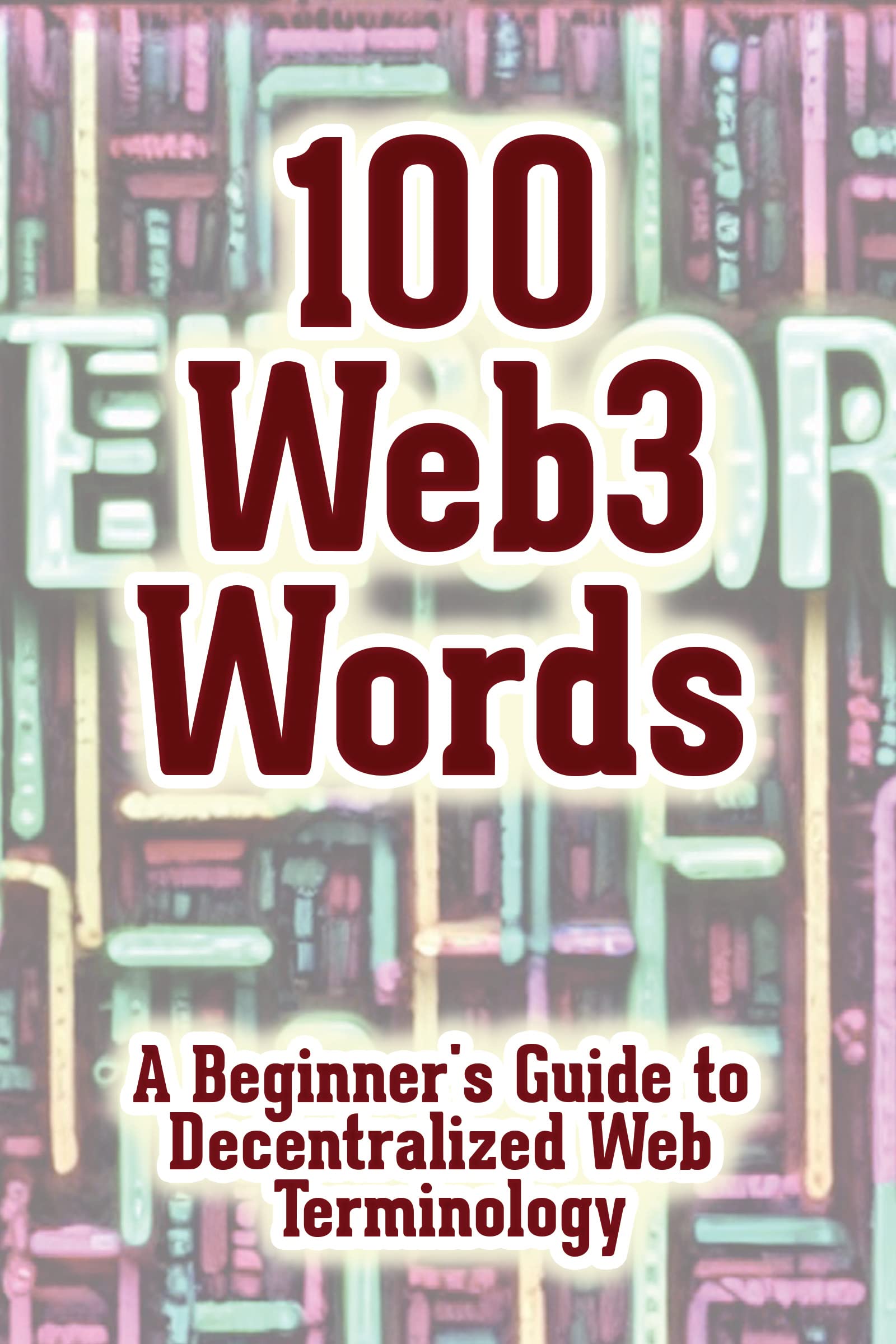 100 Web3 Words: A Beginner's Guide to Decentralized Web Terminology by ...