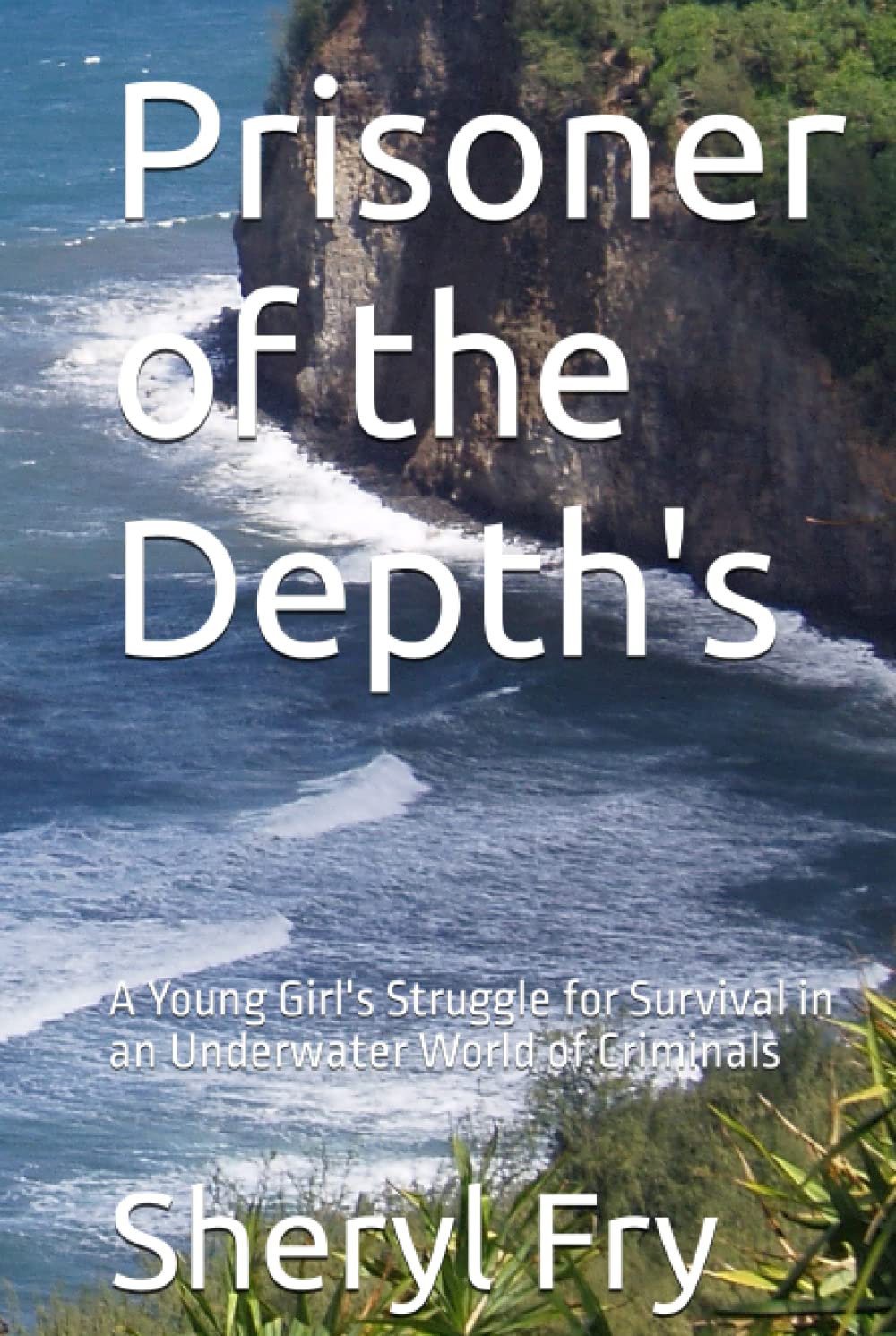 Prisoner of the Depth's: A Young Girl's Struggle for Survival in an ...