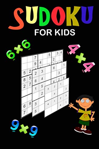 Sudoku for kids: A collection of 150 Sudoku puzzles 4x4, 6x6 and 9x9 ...