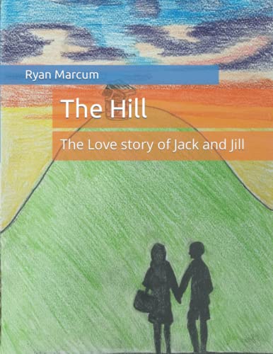 The Hill: The Love story of Jack and Jill by Ryan Marcum | Goodreads
