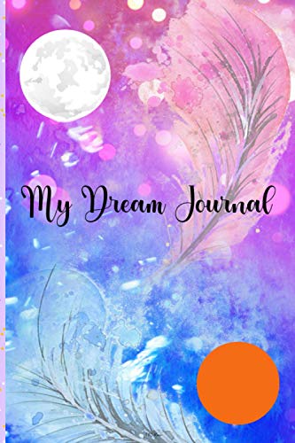 My Dream Journal: A Daily Dream Diary to Analyze, Reflect And Record ...