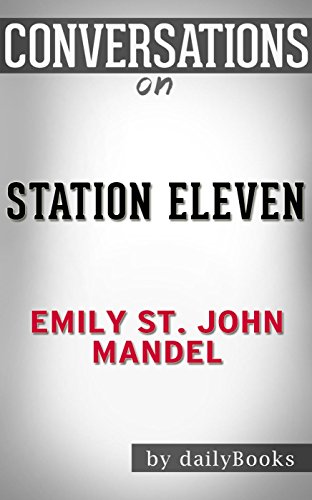 Station Eleven: by Emily St. John Mandel | Conversation Starters by ...