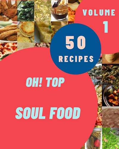 Oh! Top 50 Soul Food Recipes Volume 1: Enjoy Everyday With Soul Food ...