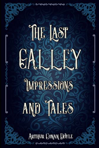 The Last Galley Impressions and Tales: A Classic (Annotated) Edition of ...