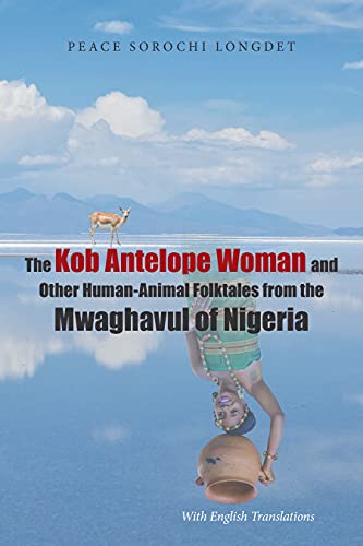 The Kob Antelope Woman and Other Human-Animal Folktales from the ...