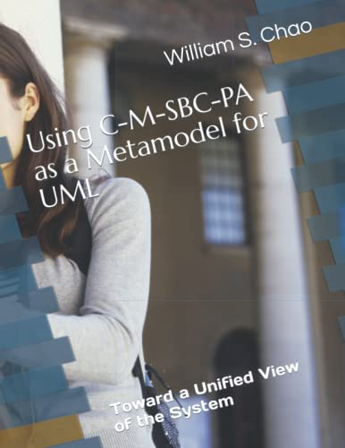 Using C-M-SBC-PA as a Metamodel for UML: Toward a Unified View of the System by Dr. William S ...