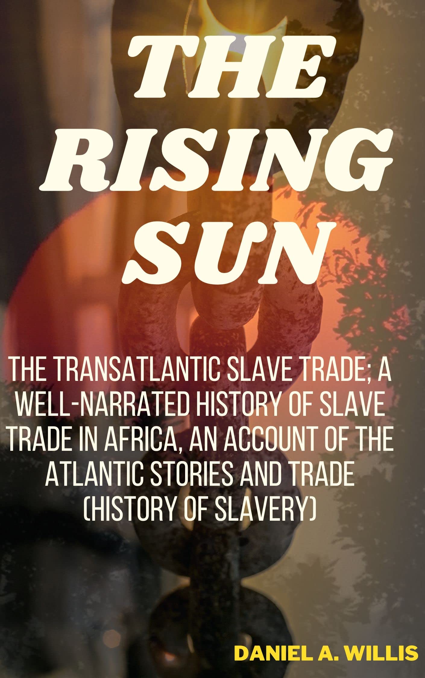 The Rising Sun: The transatlantic slave trade; A well narrated history ...