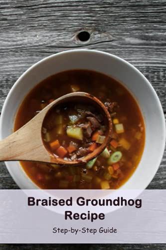 Braised Groundhog Recipe: Step-by-Step Guide: Groundhog Day Recipes ...