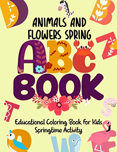 Animals & Flowers Spring ABC Book: Educational Coloring Book For Kids ...