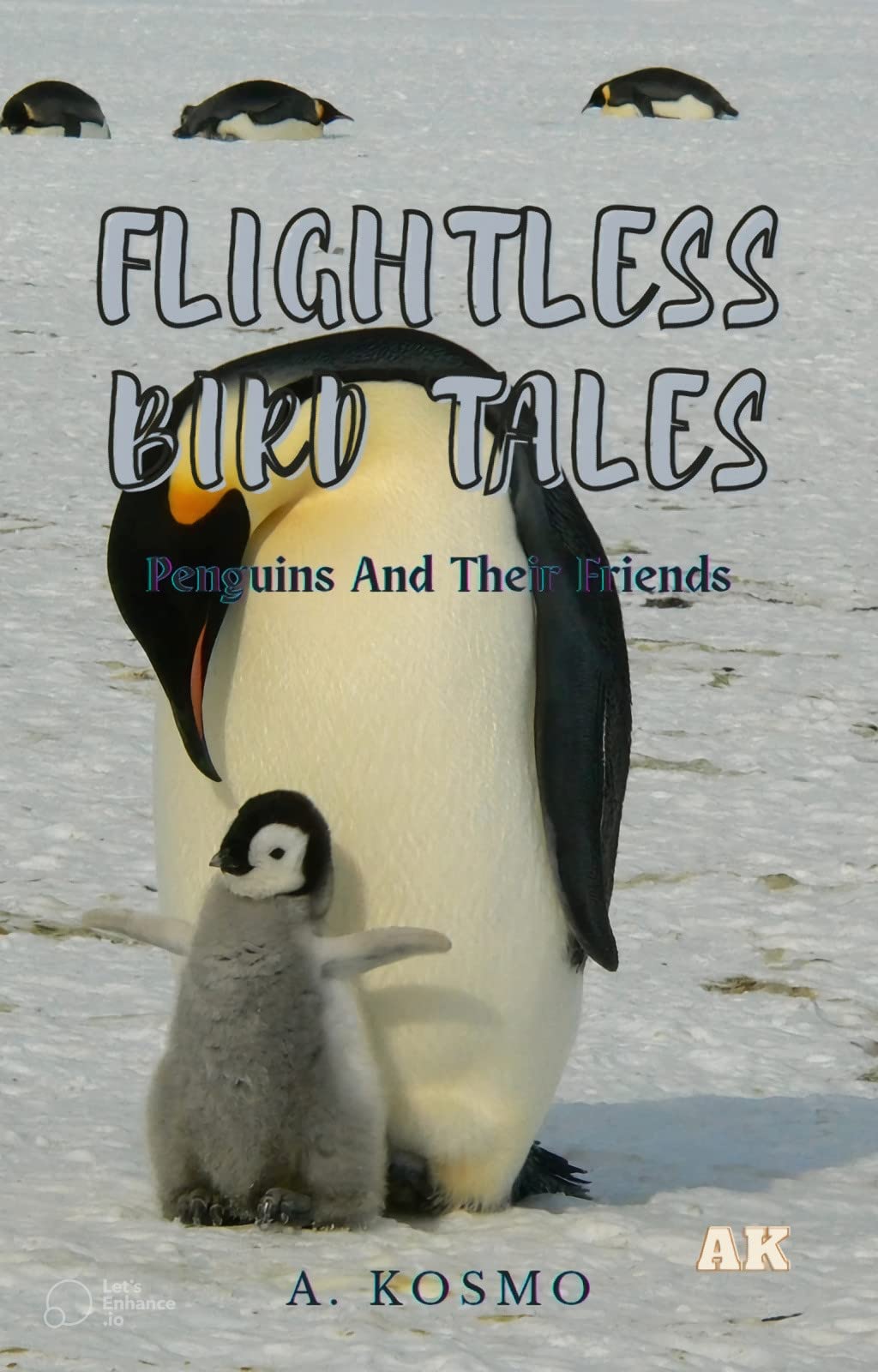 Flightless Bird Tales: Penguins and Their Friends by Alexandros ...