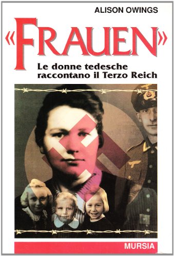 Frauen. Le donne tedesche raccontano il Terzo Reich by Alison Owings ...
