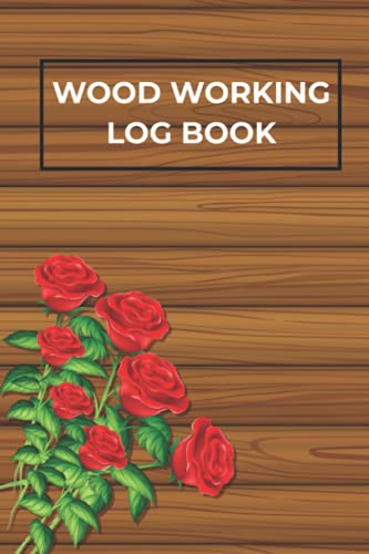 Woodworking Log Book: Woodwork Journal with Simple Layout to Track ...