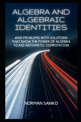 Algebra and Algebraic Identities: 4000 Problems with Solutions that ...