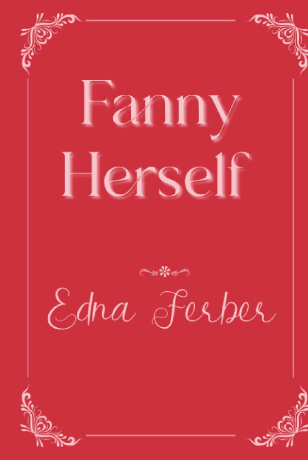 Fanny Herself: Eleganse Edition by Edna Ferber | Goodreads