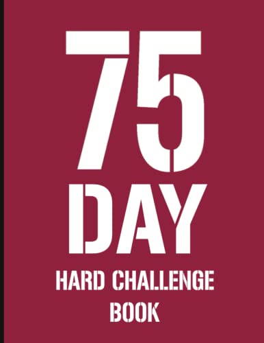75 day hard challenge book: Go Hard for 75 Days and Win the War of Your ...