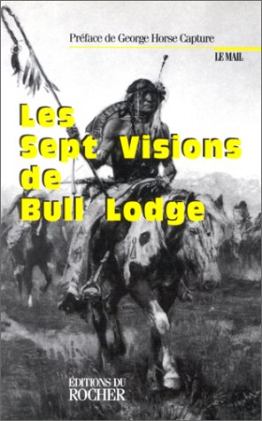 Les Sept Visions de Bull Lodge by George Horse Capture | Goodreads