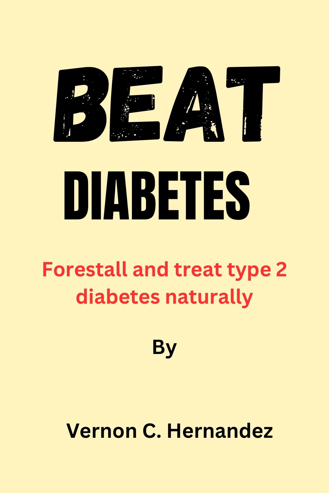 Beat diabetes: Forestall and treat type 2 diabetes naturally by Vernon ...
