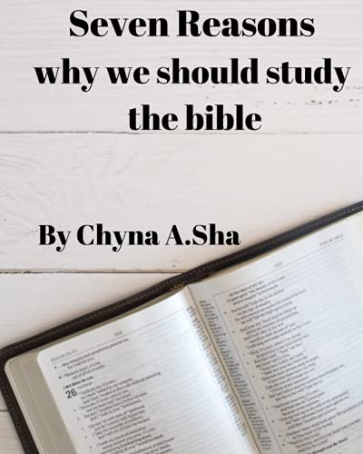 7 Reasons why we should study the Bible by Chyna A Sha | Goodreads