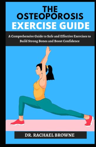 The Osteoporosis Exercise Guide: A Comprehensive Guide to Safe and ...