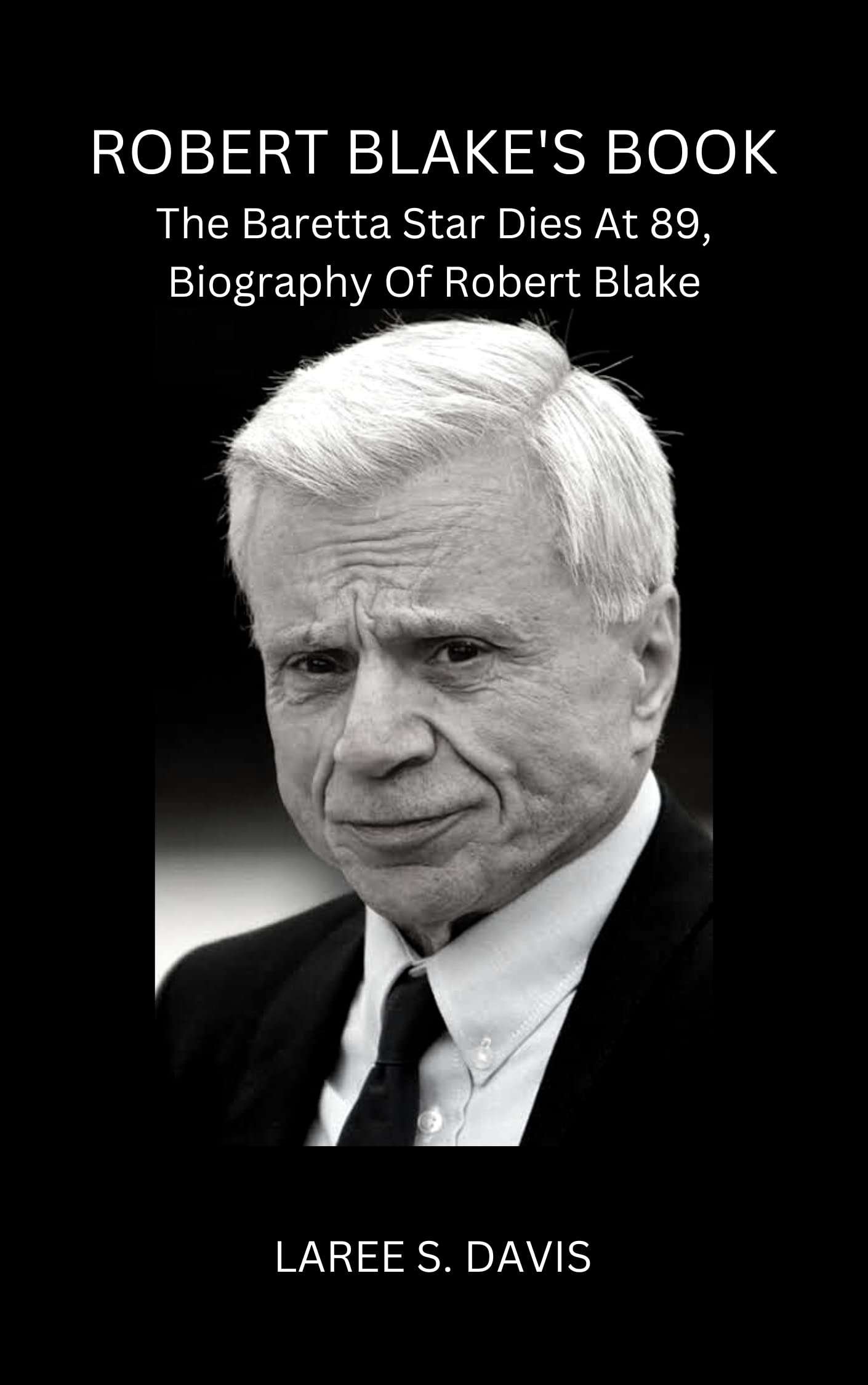 Robert Blake's Book: The Baretta Star Dies At 89, Biography Of Robert ...