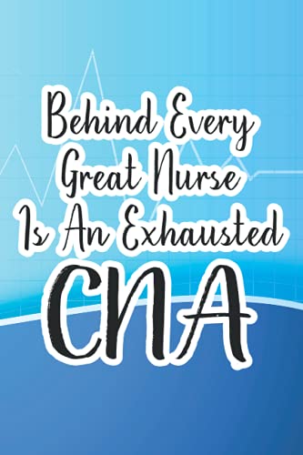 Behind Every Great Nurse Is An Exhausted CNA: A Daily Planner And ...