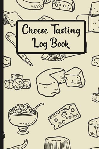Cheese Tasting Log Book: The Cheese Tasting Logbook, Created by Cheese ...