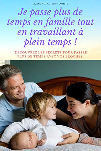 Je passe plus de temps en famille tout en travaillant à plein temps by ...