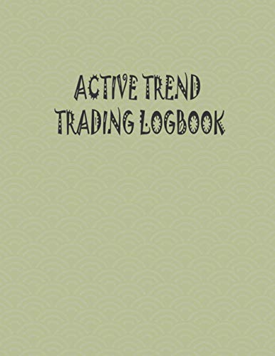 ACTIVE TREND TRADING LOGBOOK: Trading Journal - Log Book For Market ...