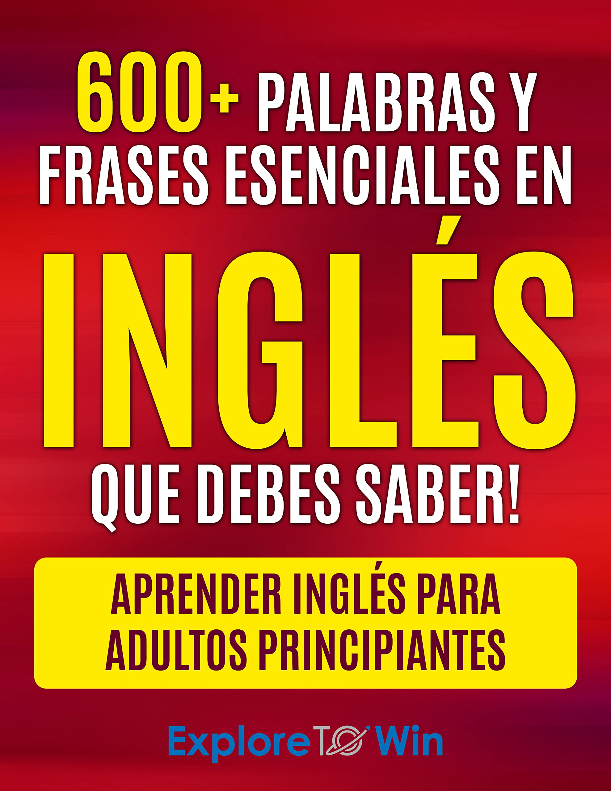 Más de 600 palabras y frases esenciales en inglés que debes saber: Aprender inglés para adultos ...