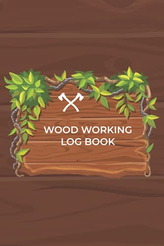Woodworking Log Book: woodworking Organizer Notebook for Woodworkers ...