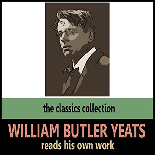 William Butler Yeats Reads His Own Work by W.B. Yeats | Goodreads