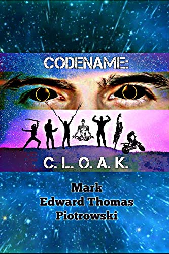 CODENAME: C. L. O. A. K. by Mark Edward Thomas Piotrowski | Goodreads