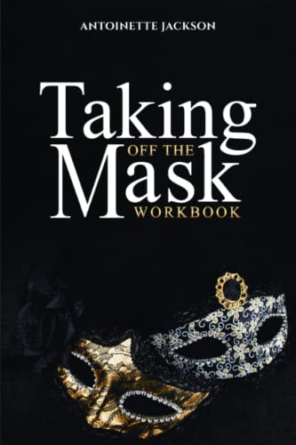Taking Off the Mask Workbook by Antoinette Jackson | Goodreads